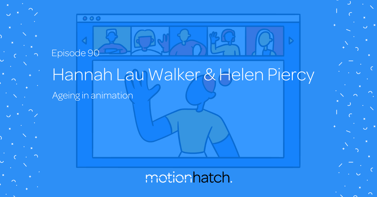 090: Ageing in animation w/ Hannah Lau Walker and Helen Piercy